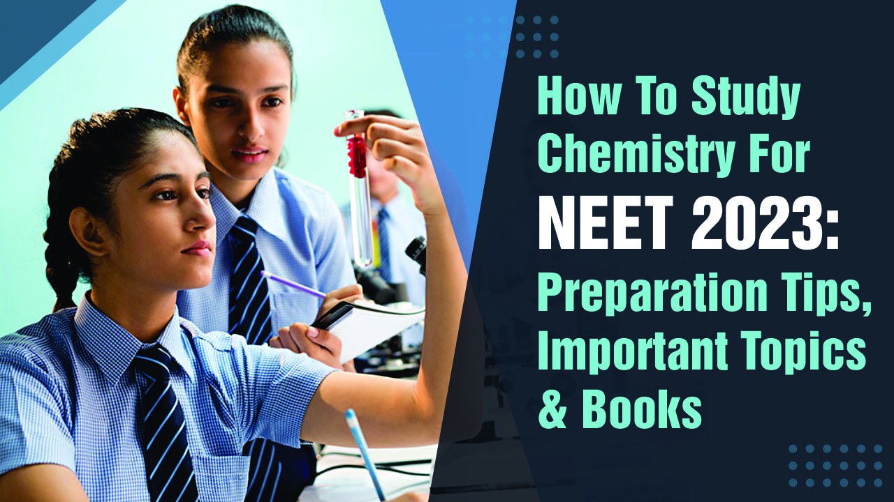 How To Study Chemistry For NEET 2024: Important Topics Books