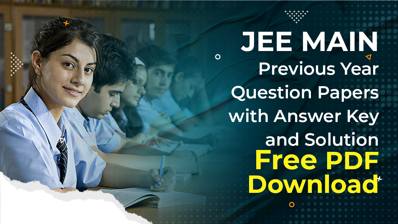 Previous Year Question Papers JEE Main with Solution PYQ PDF
