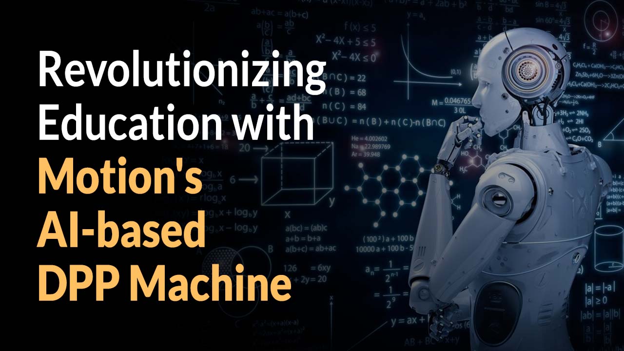 Revolutionizing Education with Motion's AI-based DPP Machine