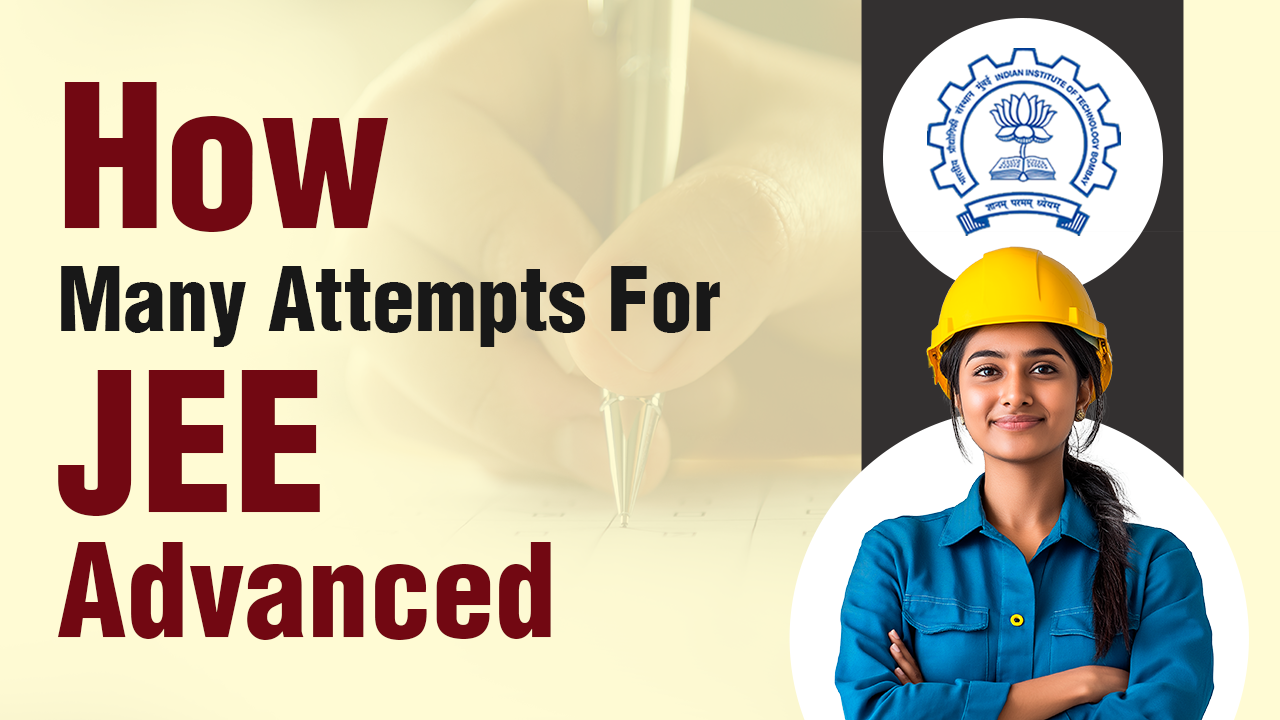 How Many Attempts For JEE Advanced 2026: JEE Attempt Limit