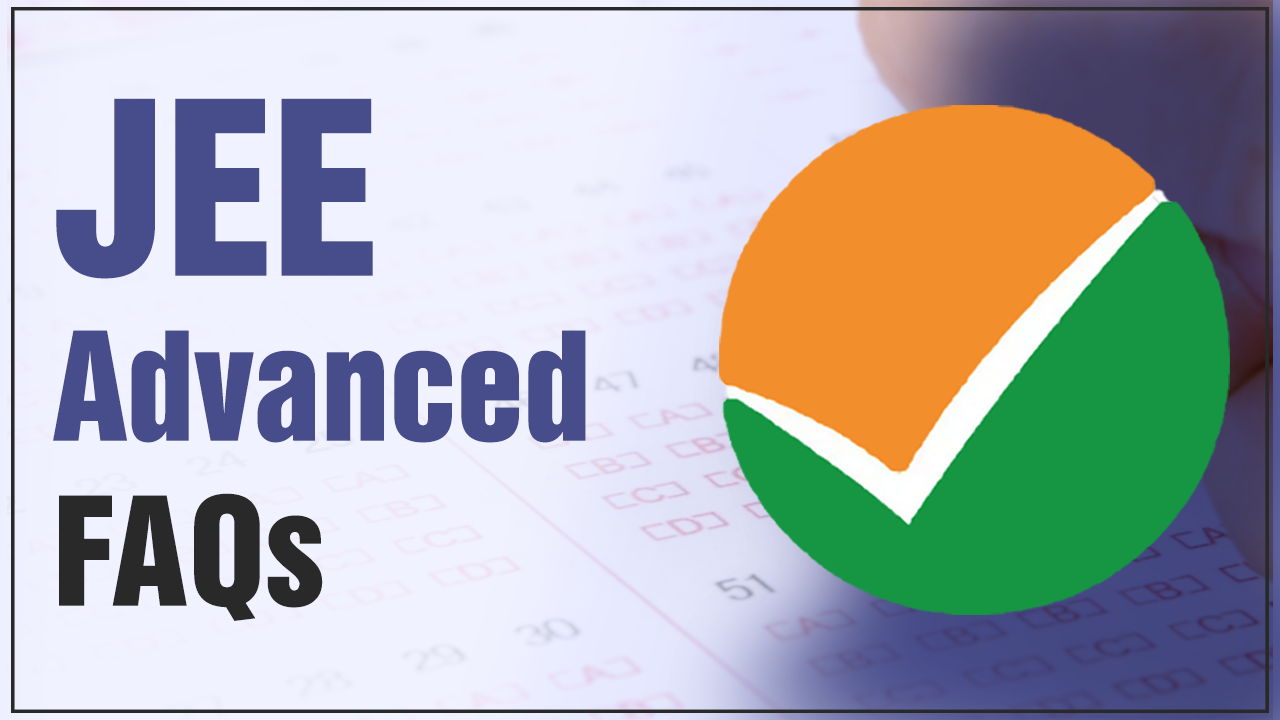 JEE Advanced Exam 2026 FAQs- Most Frequently Asked Questions