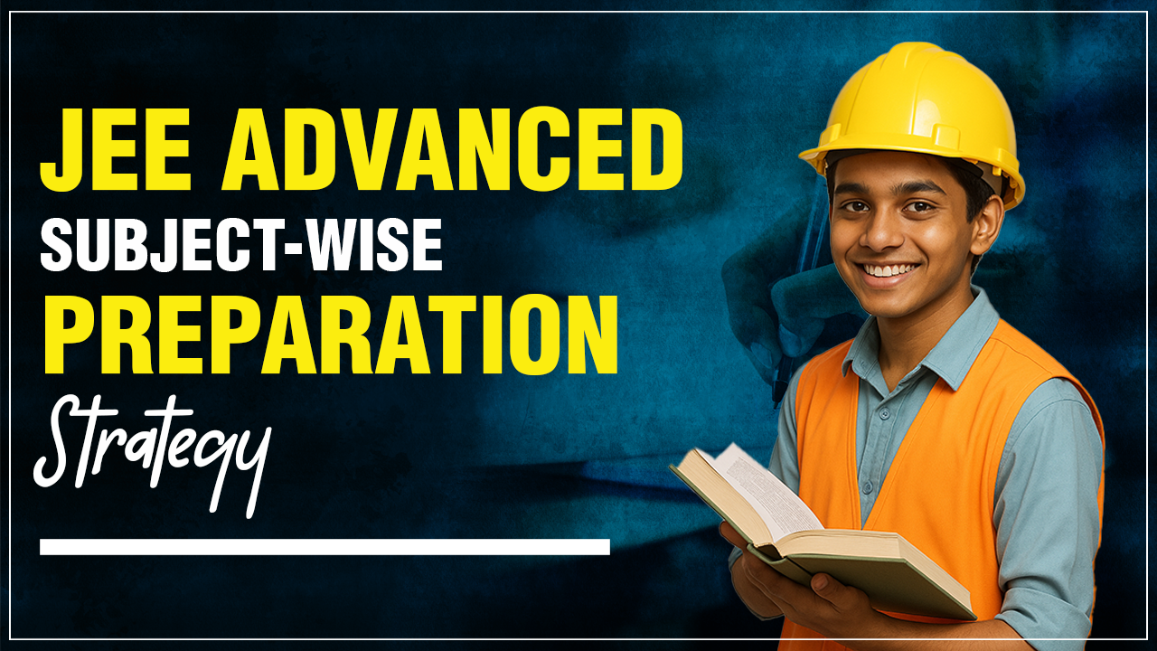 JEE Advanced 2026: Subject-wise Preparation Strategy & Tips