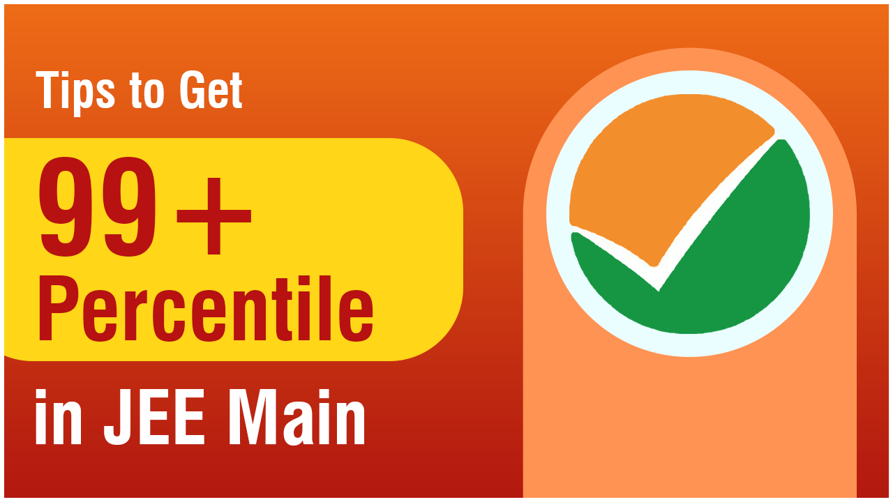 How to Get 99+ Percentile in JEE Main 2026, Tips & Strategy