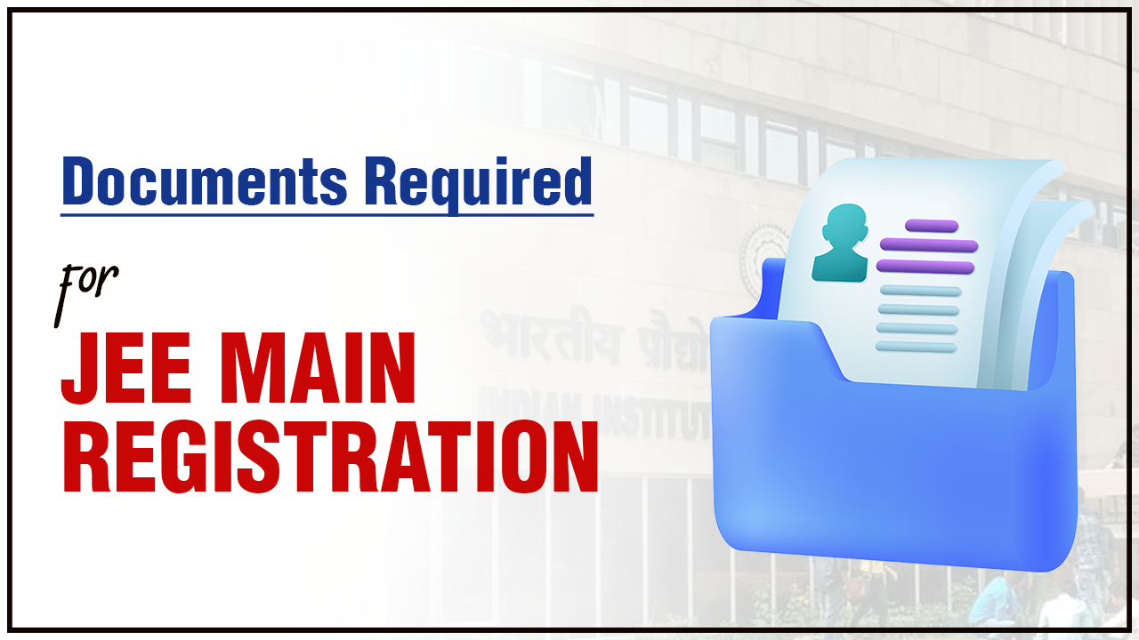 Documents Required for JEE Mains 2026 Registration Form