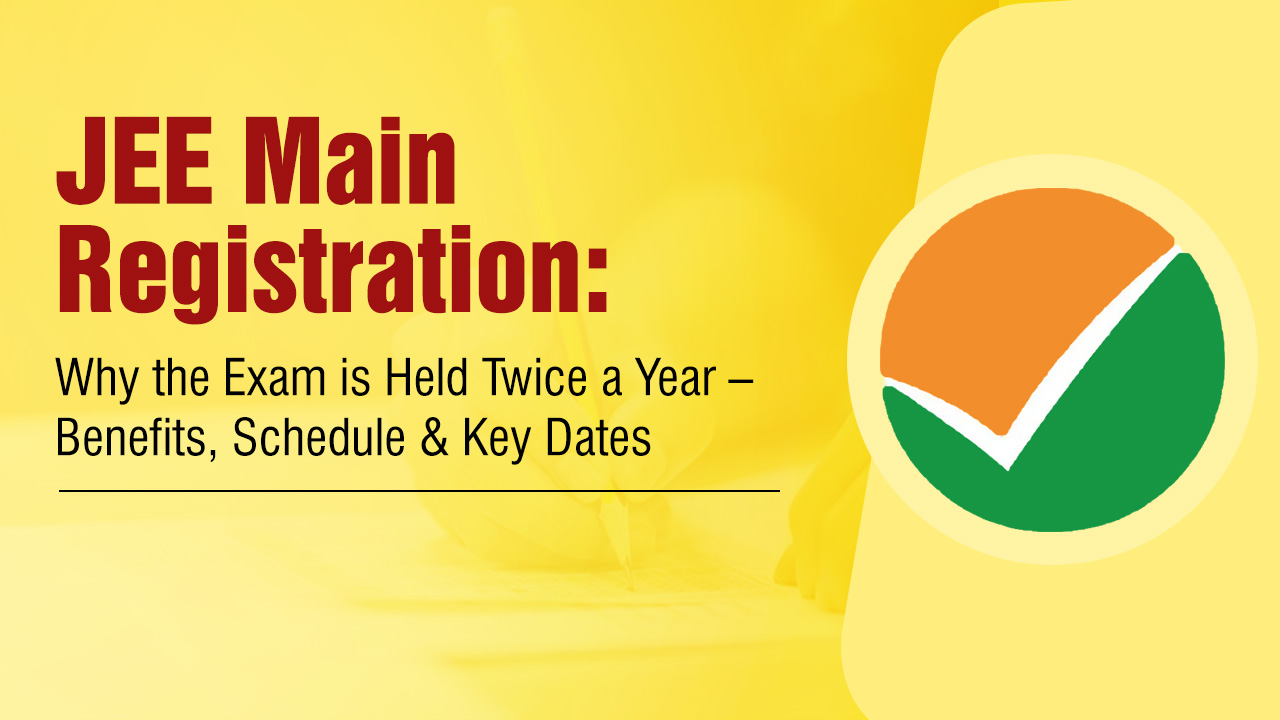 JEE Main Registration: Why the JEE Exam is Held Twice a Year