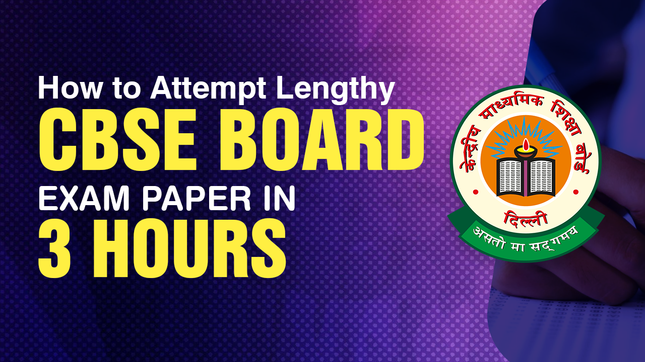 How to Attempt Lengthy CBSE Board Exam 2026 Paper in 3 Hours