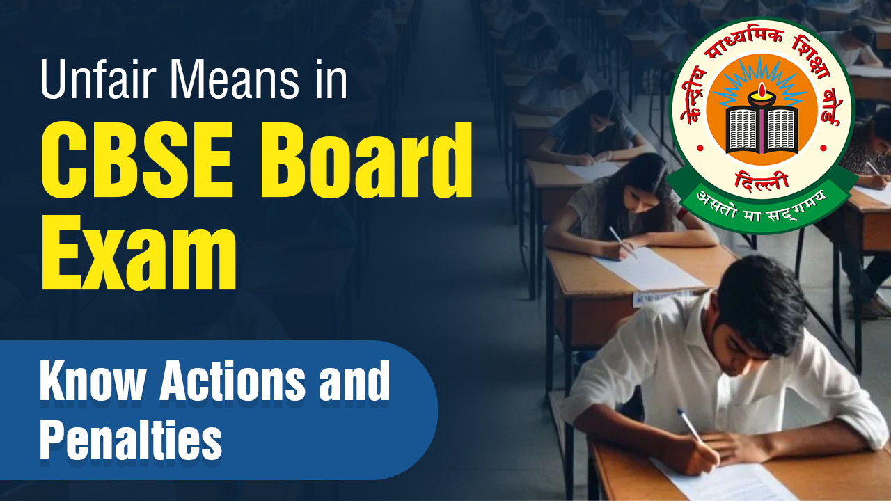Unfair Means in CBSE Board Exam 2026: Actions & Penalties