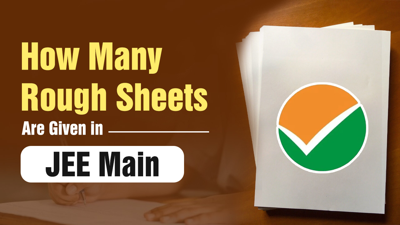 How Many Rough Sheets Are Given in JEE Main 2026 Exam?