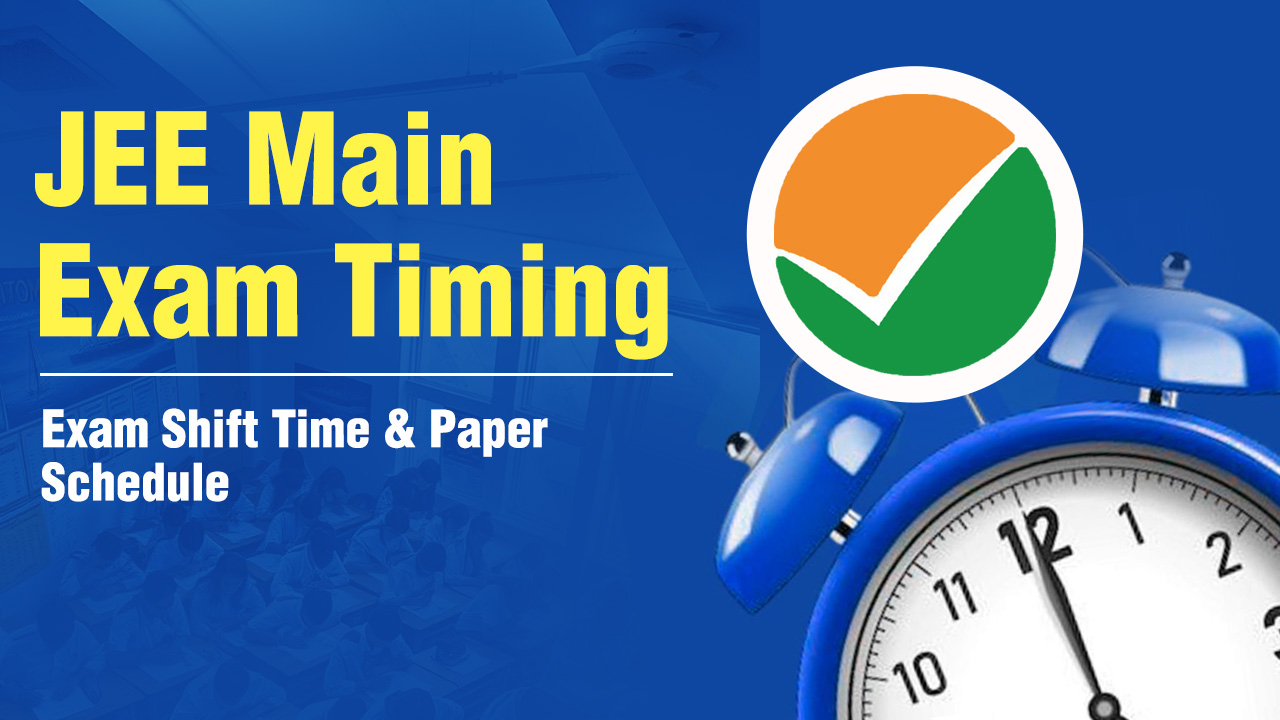 JEE Main Exam Timing 2026: Exam Shift Time & Paper Schedule