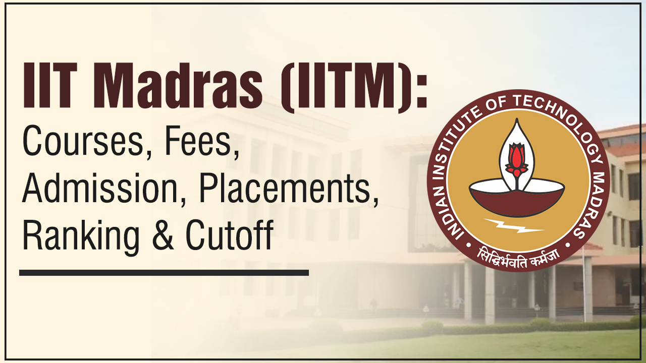 IIT Madras (IITM) 2026: Cutoff, Placements, Courses, Fees